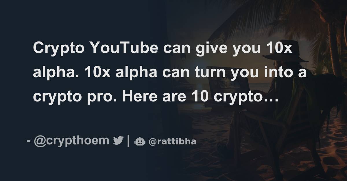 Crypto YouTube can give you 10x alpha. 10x alpha can turn you into a crypto pro. Here are 10 ...