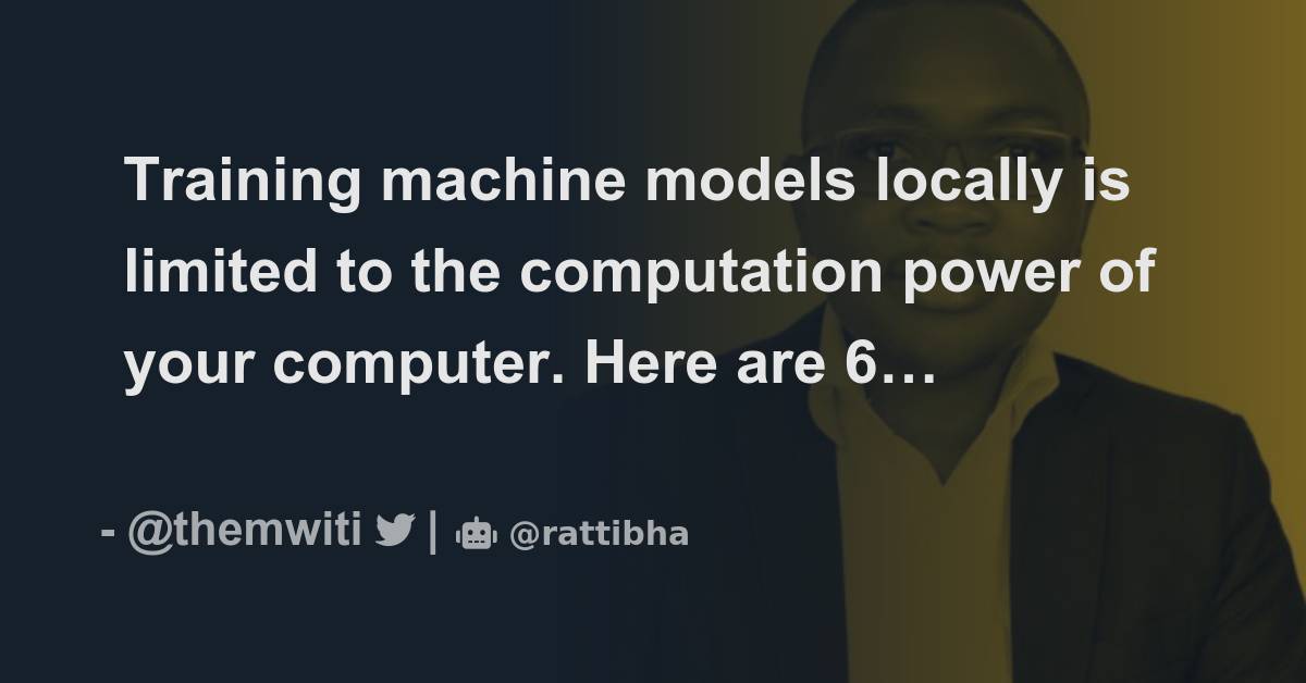Training machine models locally is limited to the computation power of ...