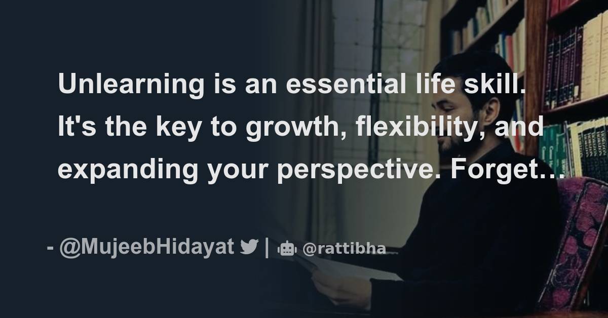 Unlearning is an essential life skill. It's the key to growth, flexibility, and expanding your ...