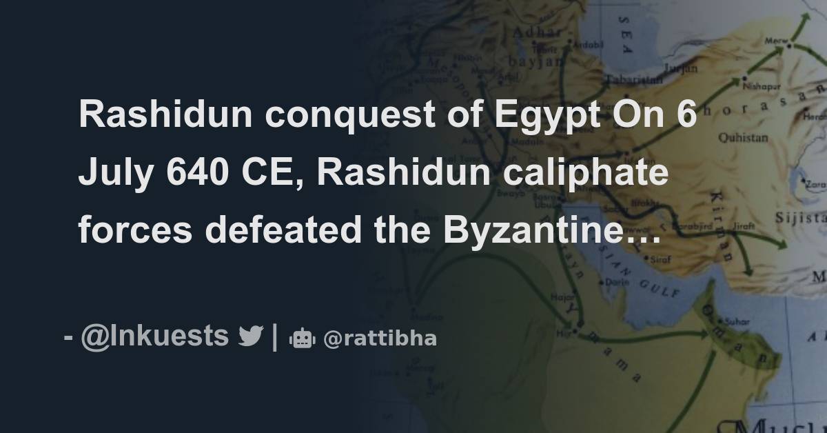 Rashidun conquest of Egypt On 6 July 640 CE, Rashidun caliphate forces ...