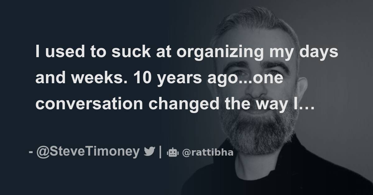 I used to suck at organizing my days and weeks. 10 years ago...one ...