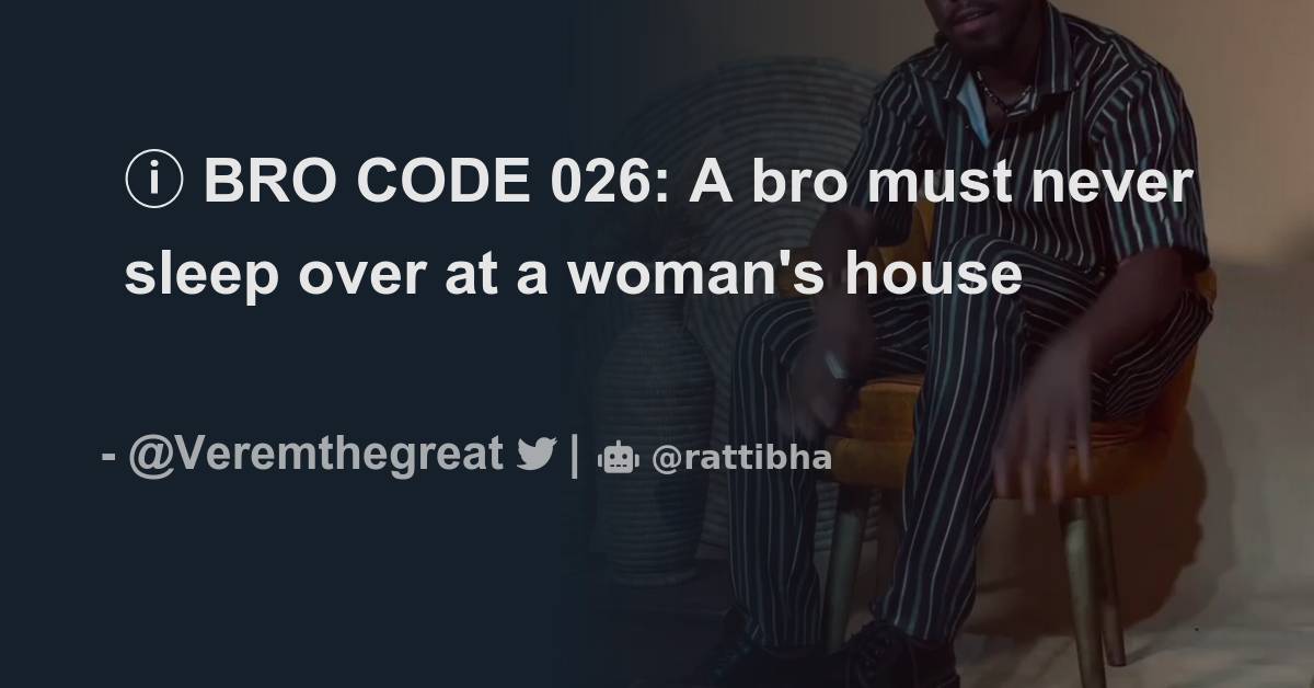 BRO CODE 026: A bro must never sleep over at a woman's house - Thread ...