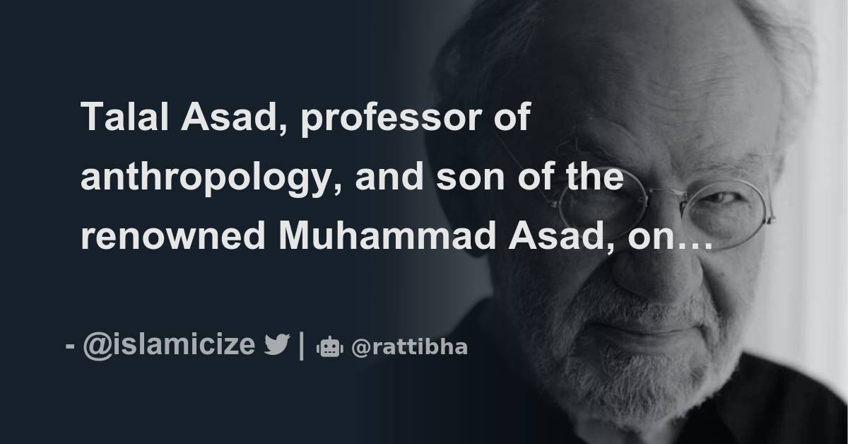 Talal Asad, professor of anthropology, and son of the renowned Muhammad ...