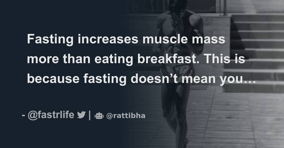 Fasting increases muscle mass more than eating breakfast. This is ...