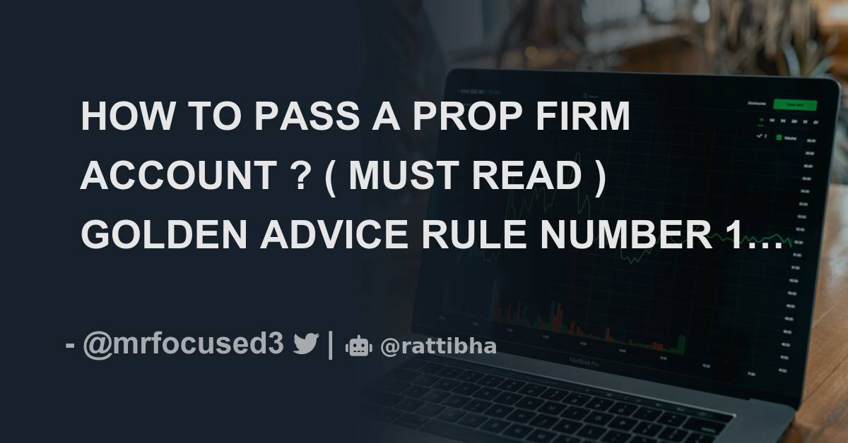 HOW TO PASS A PROP FIRM ACCOUNT ? ( MUST READ ) GOLDEN ADVICE - Thread ...
