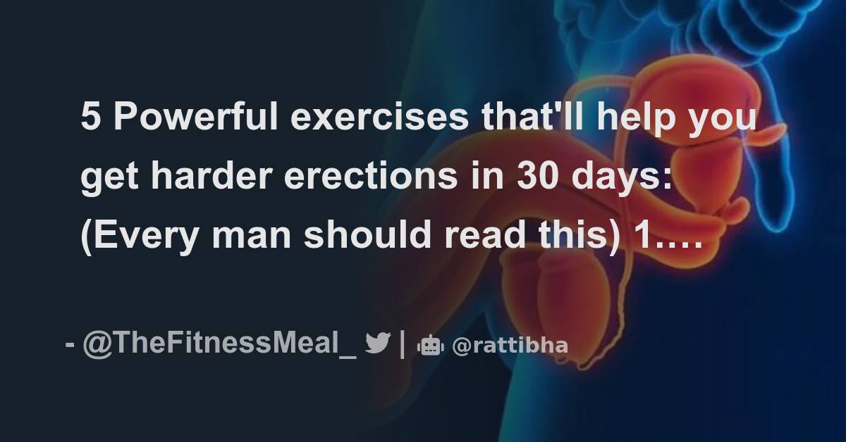 5 Powerful exercises that'll help you get harder erections in 30 days ...