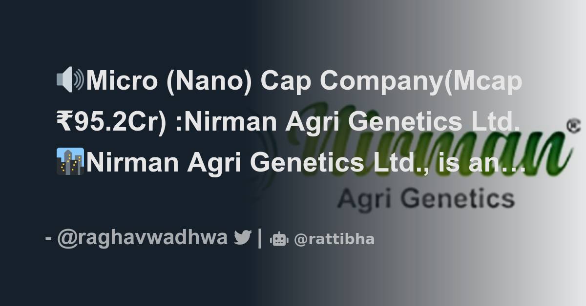 🔊Micro (Nano) Cap Company(Mcap ₹95.2Cr) :Nirman Agri Genetics Ltd. 🏙️Nirman Agri Genetics Ltd ...