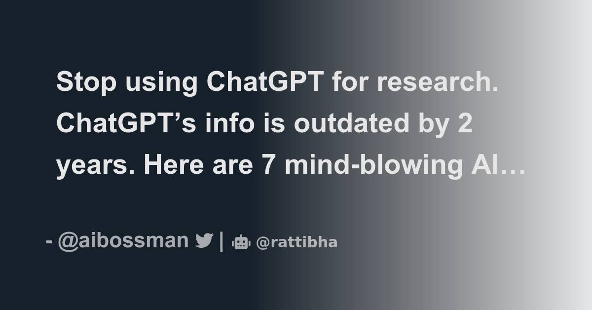 Stop using ChatGPT for research. ChatGPT’s info is outdated by 2 years ...