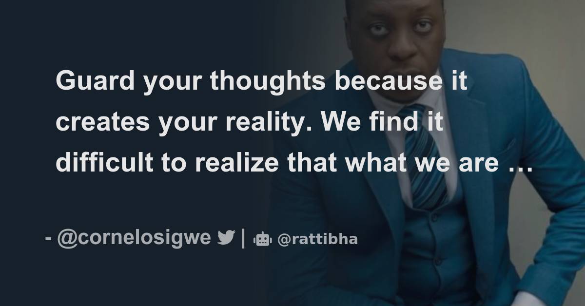 Guard your thoughts because it creates your reality. We find it ...