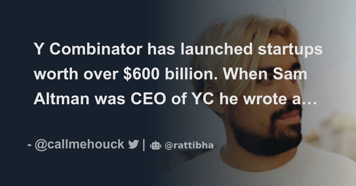 Y Combinator has launched startups worth over $600 billion. When Sam ...