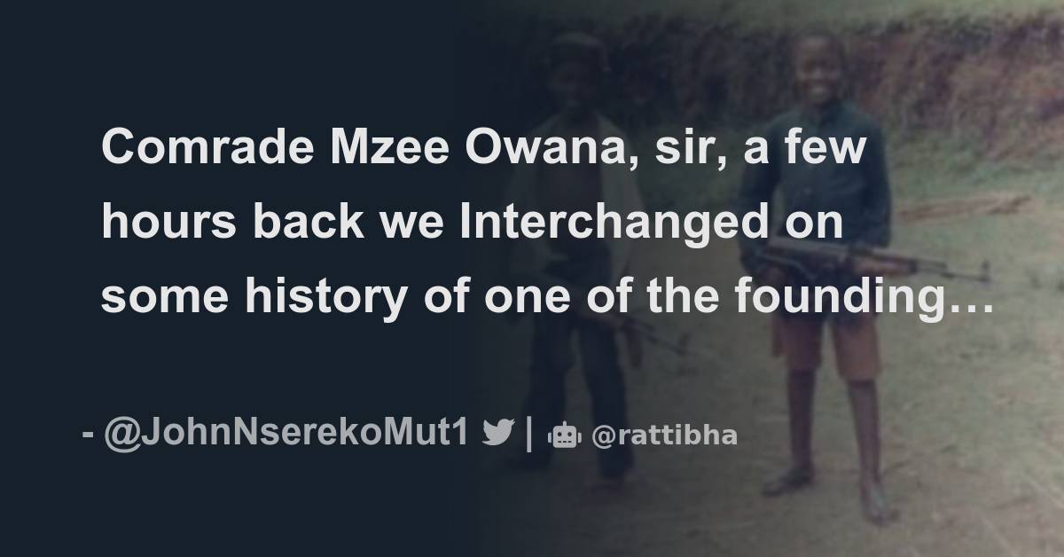 Comrade Mzee Owana, sir, a few hours back we Interchanged on some ...