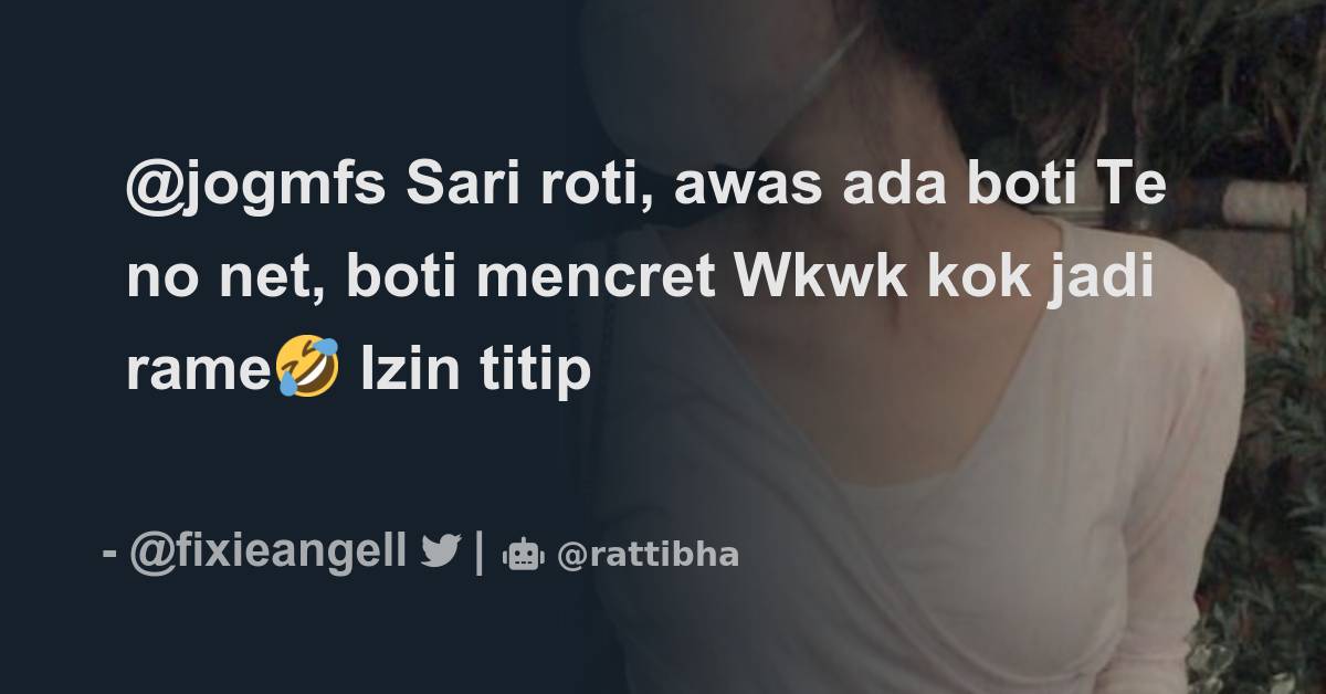 @jogmfs Sari roti, awas ada boti Te no net, boti mencret - Thread from zee @fixieangell - Rattibha