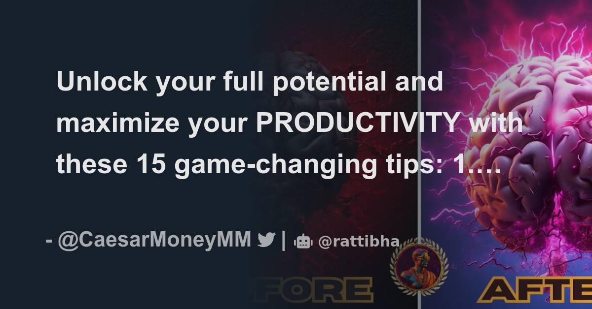 Unlock your full potential and maximize your PRODUCTIVITY with these 15 game-changing tips ...