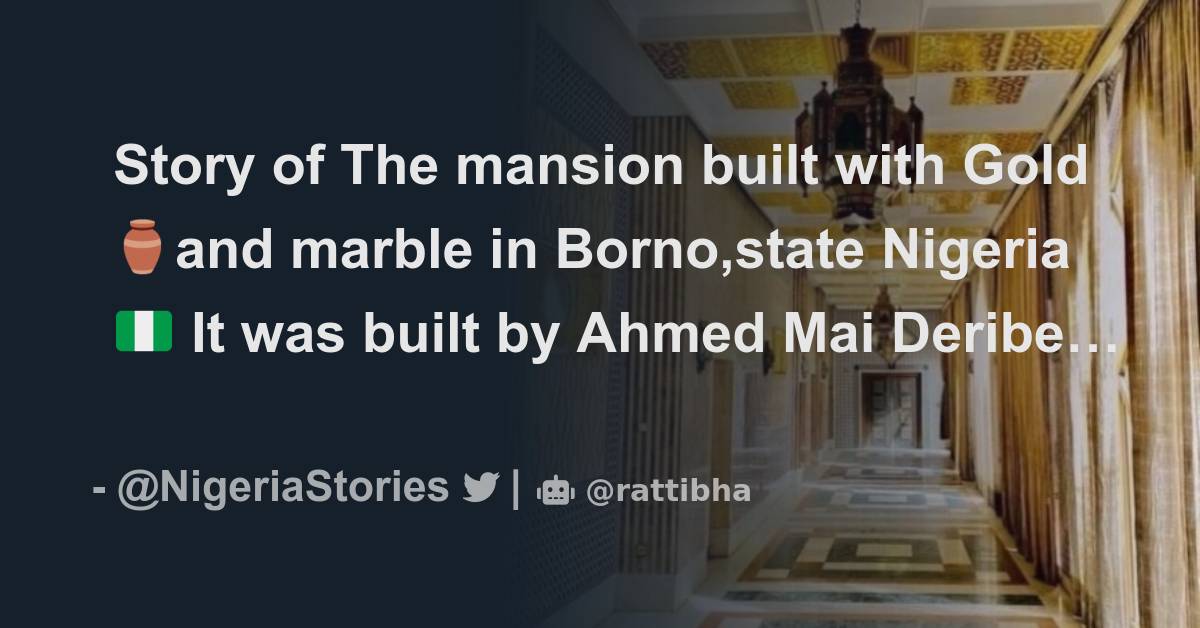Story of The mansion built with Gold ⚱️and marble in Borno,state ...