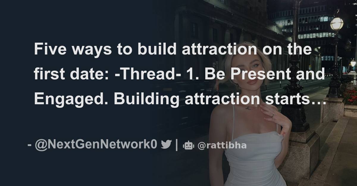 Five ways to build attraction on the first date: -Thread- - المسلسل من ...