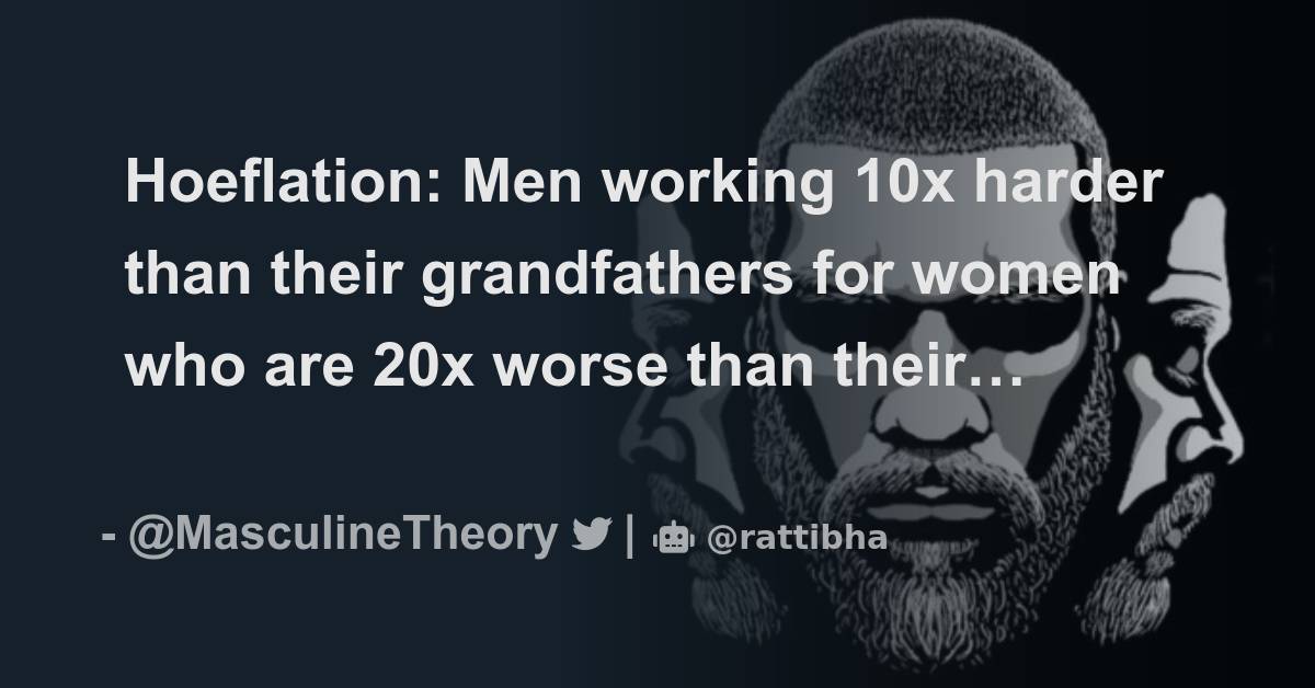 Hoeflation: Men working 10x harder than their grandfathers for women ...