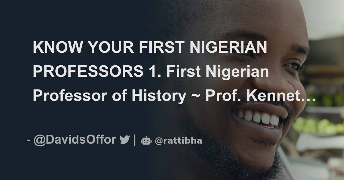 KNOW YOUR FIRST NIGERIAN PROFESSORS 1. First Nigerian Professor of ...
