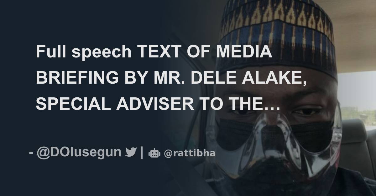 Full speech TEXT OF MEDIA BRIEFING BY MR. DELE ALAKE, SPECIAL ADVISER ...