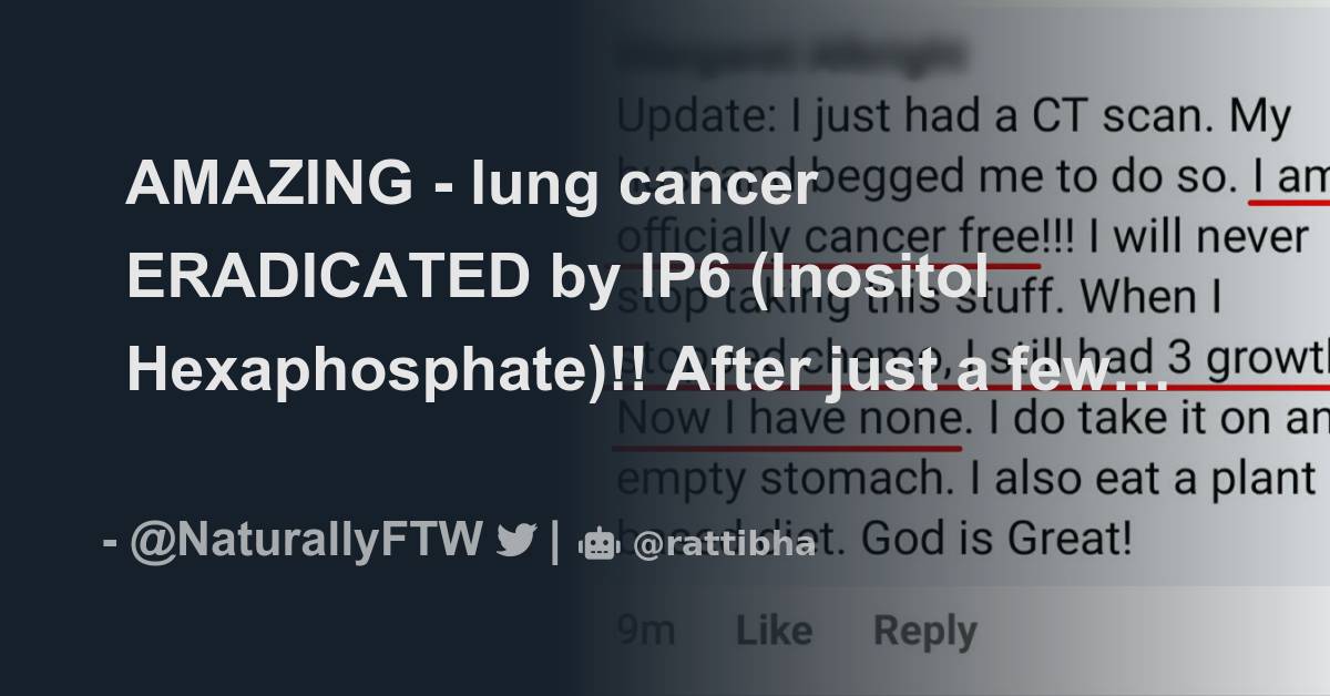AMAZING - lung cancer ERADICATED by IP6 (Inositol Hexaphosphate ...