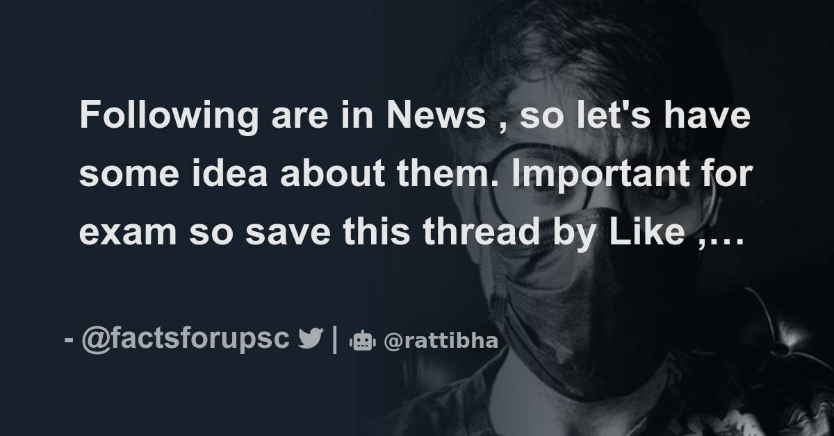 Following are in News , so let's have some idea about them. Important ...