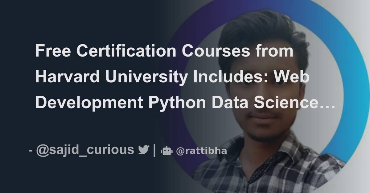 Free Certification Courses from Harvard University Includes: Web Development Python Data Science ...