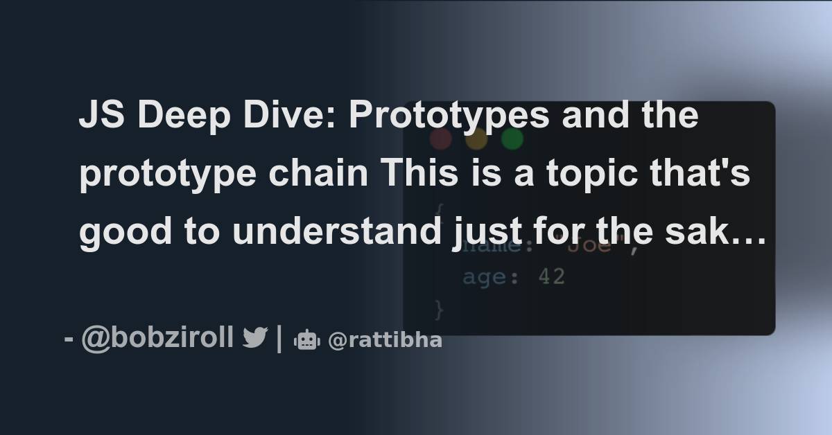 JS Deep Dive: Prototypes and the prototype chain This is a topic that's ...