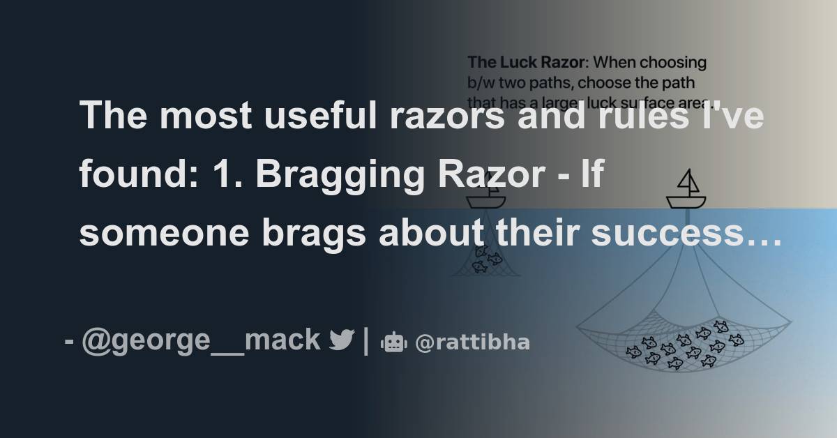 The most useful razors and rules I've found: 1. Bragging Razor - If ...
