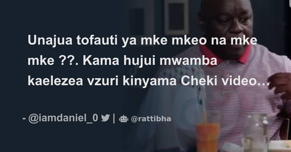Unajua tofauti ya mke mkeo na mke mke ??. Kama hujui mwamba kaelezea vzuri kinyama Cheki video ...