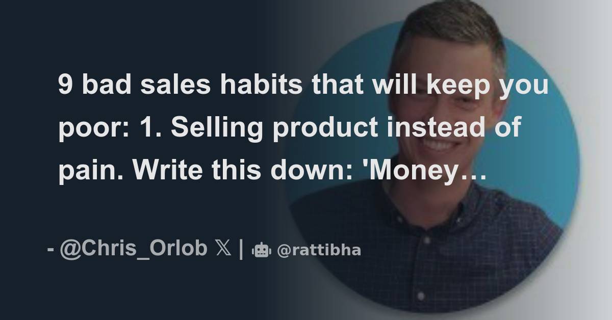 9 bad sales habits that will keep you poor: 1. Selling product instead ...