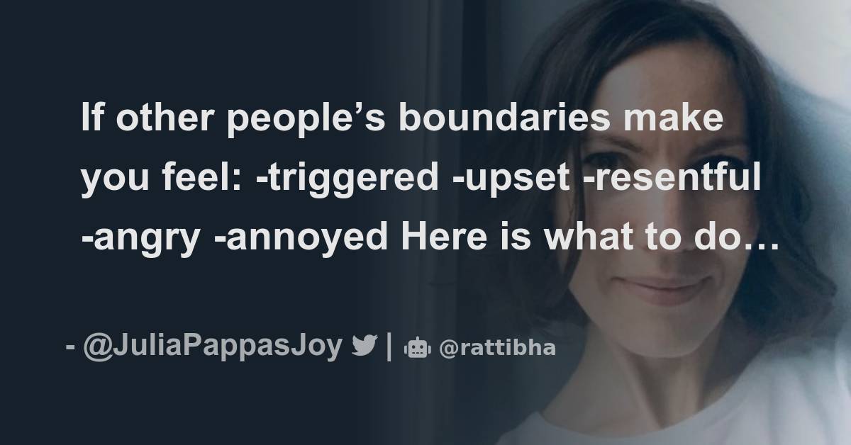 If other people’s boundaries make you feel: -triggered -upset ...