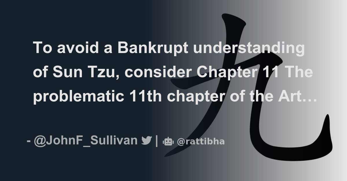 To avoid a Bankrupt understanding of Sun Tzu, consider Chapter 11 The ...