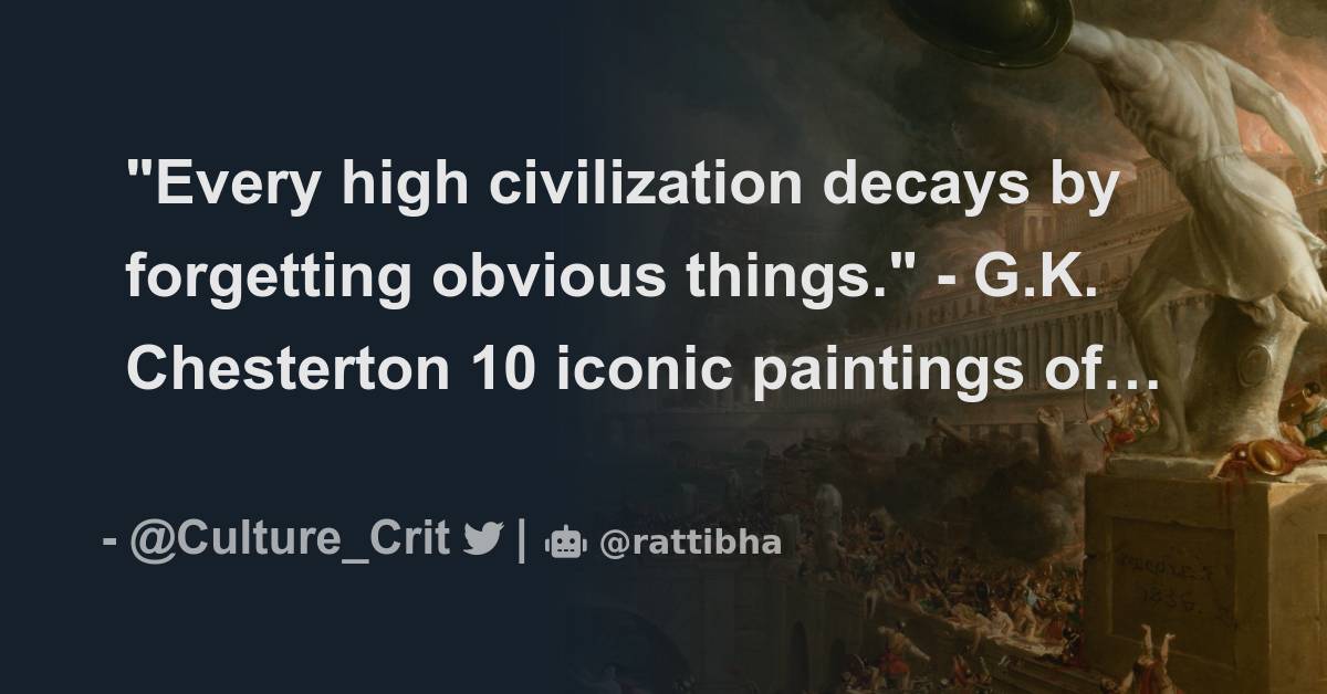 "Every high civilization decays by forgetting obvious things." - G.K ...
