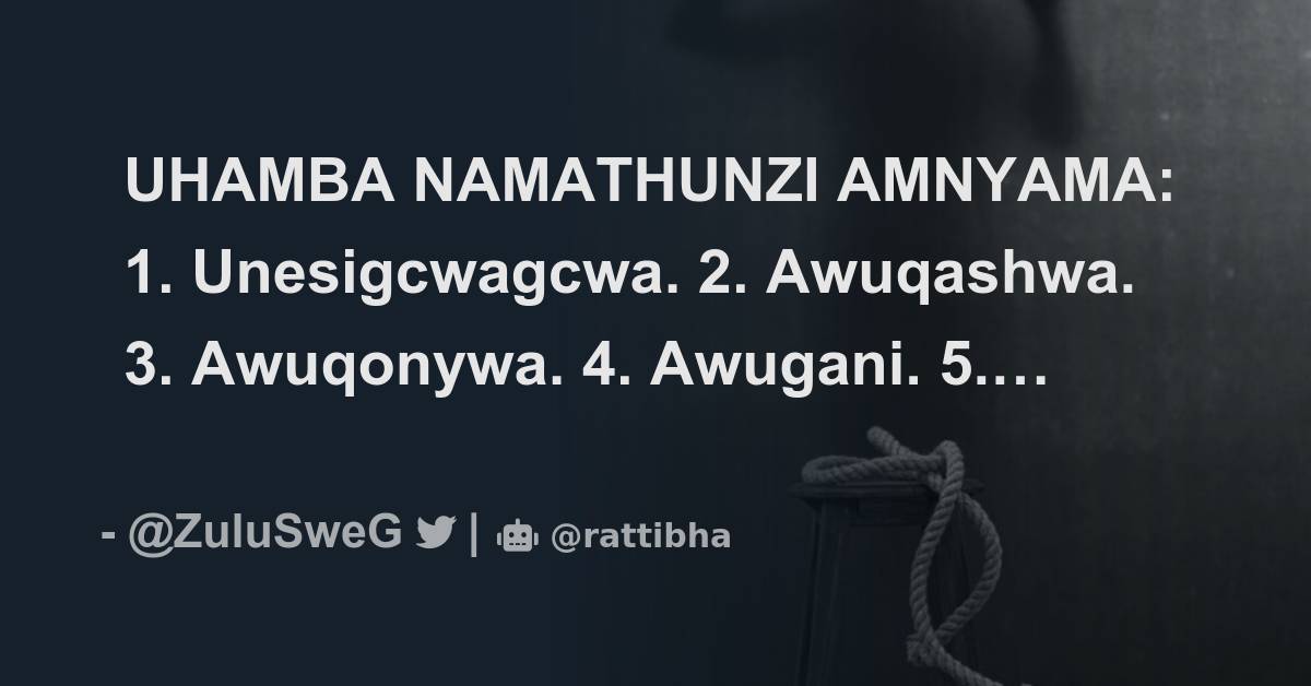 UHAMBA NAMATHUNZI AMNYAMA: 1. Unesigcwagcwa. 2. Awuqashwa. 3. Awuqonywa ...