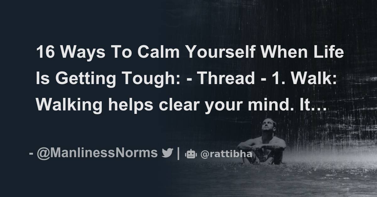 16 Ways To Calm Yourself When Life Is Getting Tough: - Thread ...