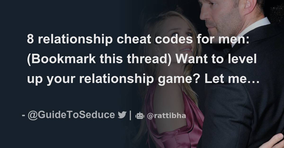 8 relationship cheat codes for men: (Bookmark this thread) - المسلسل من Emily | Seduce Her 💋 ...