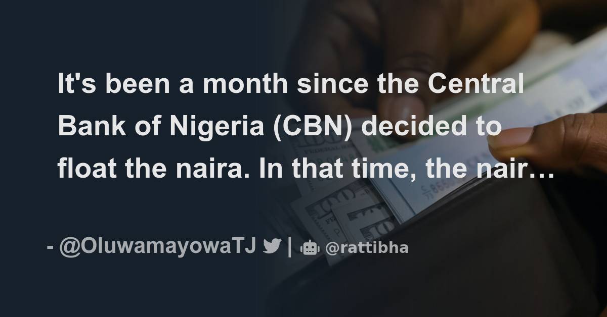 It's been a month since the Central Bank of Nigeria (CBN) decided to float the naira. In that ...