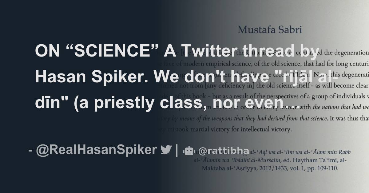 ON “SCIENCE” A Twitter thread by Hasan Spiker. We don't have "rijāl al ...