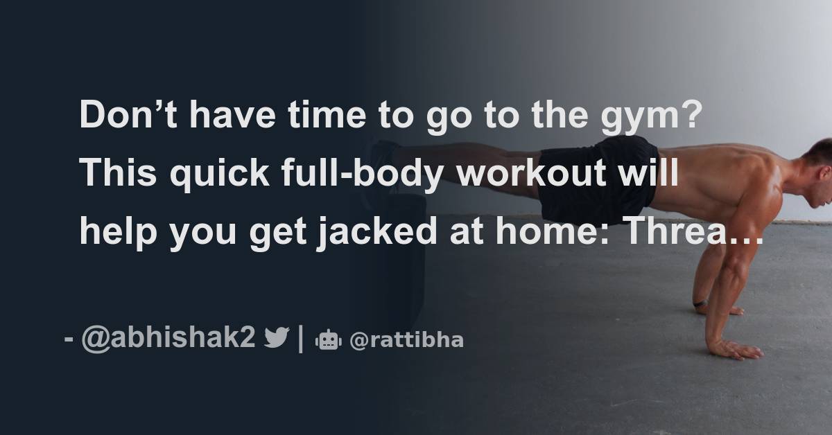 Don’t have time to go to the gym? This quick full-body workout will help you get jacked at home ...