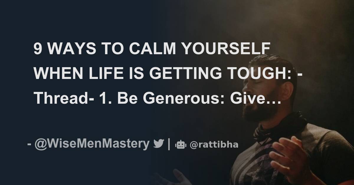 9 WAYS TO CALM YOURSELF WHEN LIFE IS GETTING TOUGH: -Thread- - Thread ...