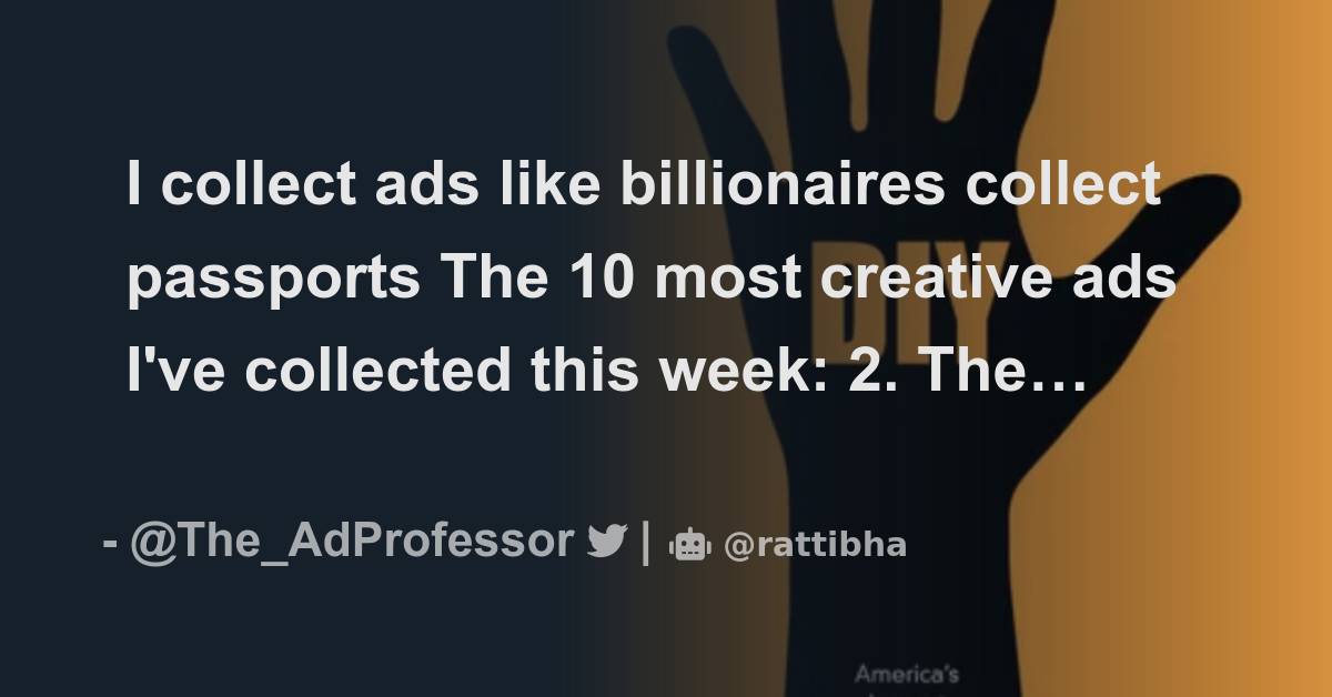 I collect ads like billionaires collect passports The 10 most creative ads I've collected this ...