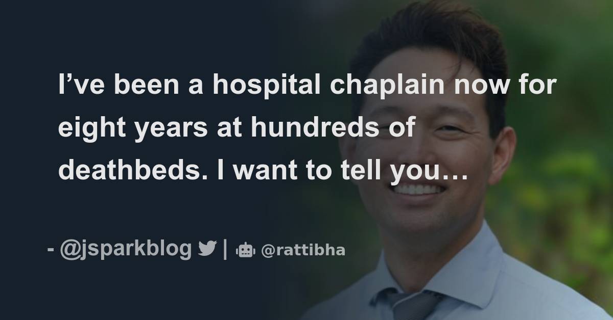 I’ve been a hospital chaplain now for eight years at hundreds of ...