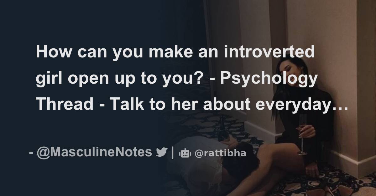 How can you make an introverted girl open up to you? - Psychology ...
