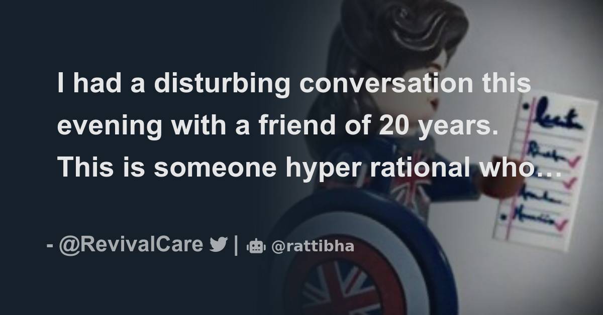 I had a disturbing conversation this evening with a friend of 20 years ...