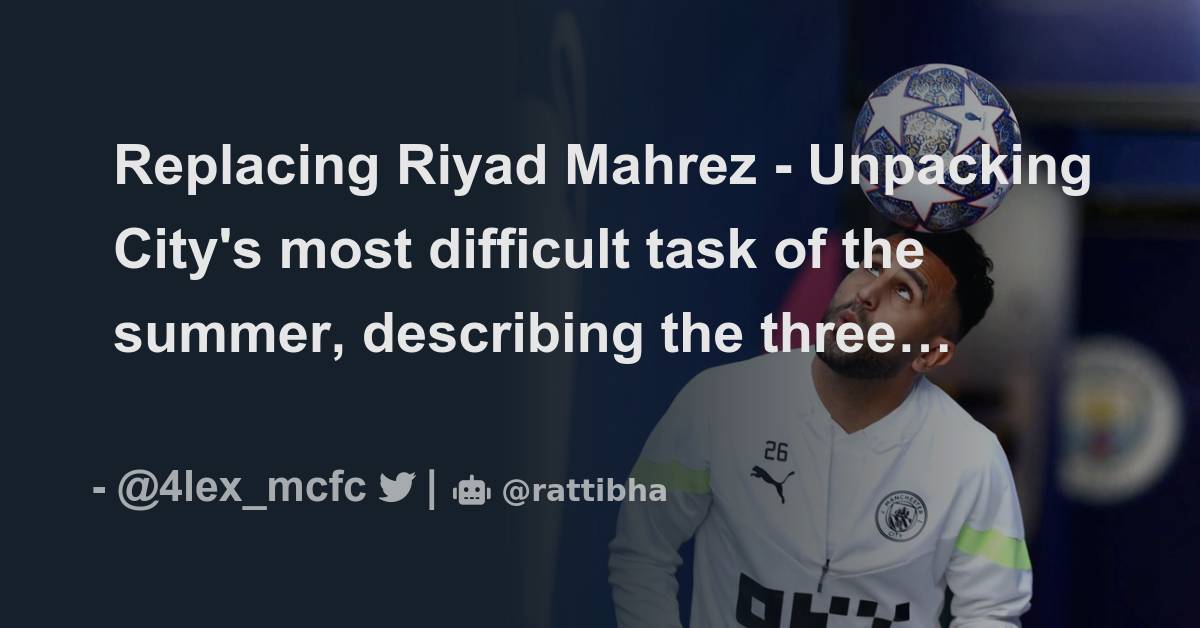 Replacing Riyad Mahrez - Unpacking City's most difficult task of the ...