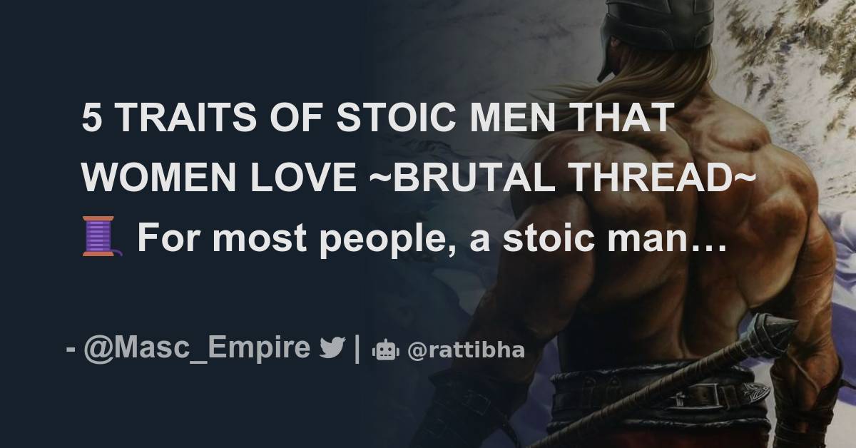 5 TRAITS OF STOIC MEN THAT WOMEN LOVE ~BRUTAL THREAD~ 🧵 - Thread from ...