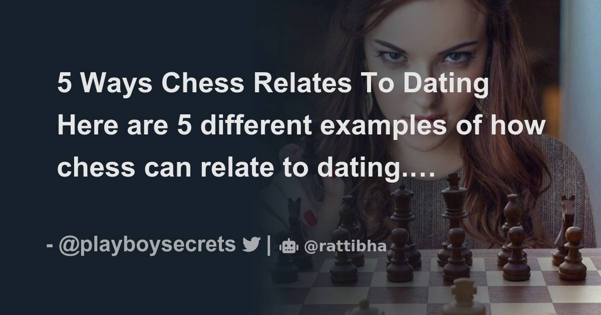 5 Ways Chess Relates To Dating Here are 5 different examples of how ...