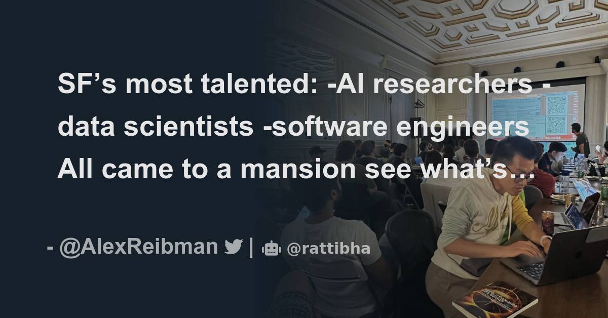 SF’s most talented: -AI researchers -data scientists -software engineers All came to a mansion ...