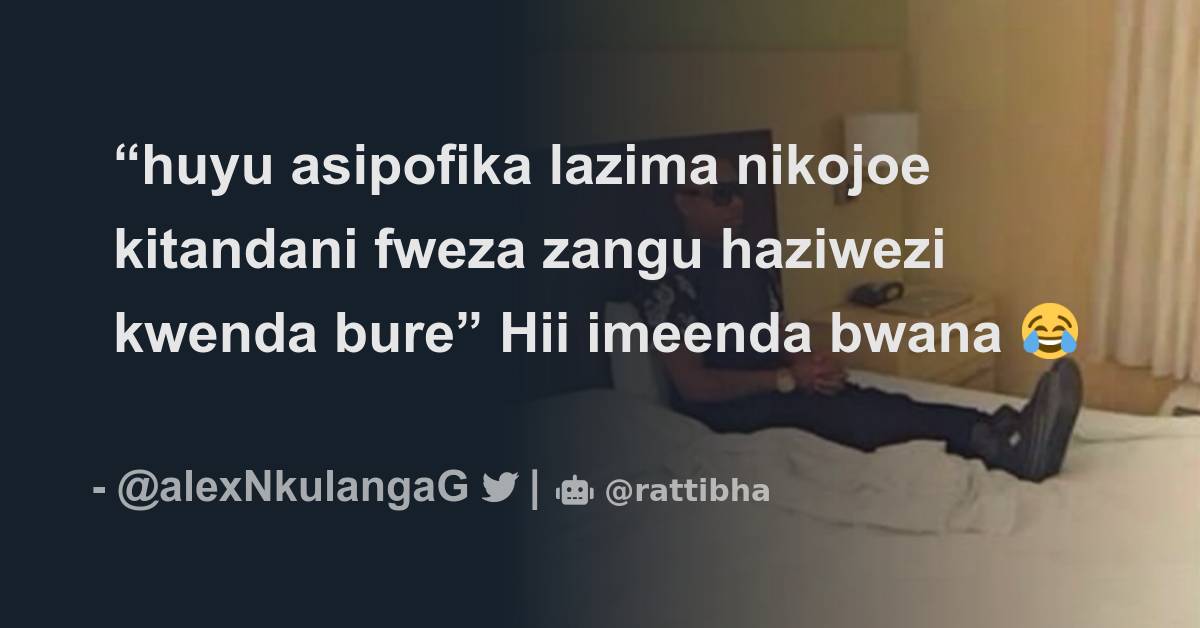 “huyu asipofika lazima nikojoe kitandani fweza zangu haziwezi kwenda ...