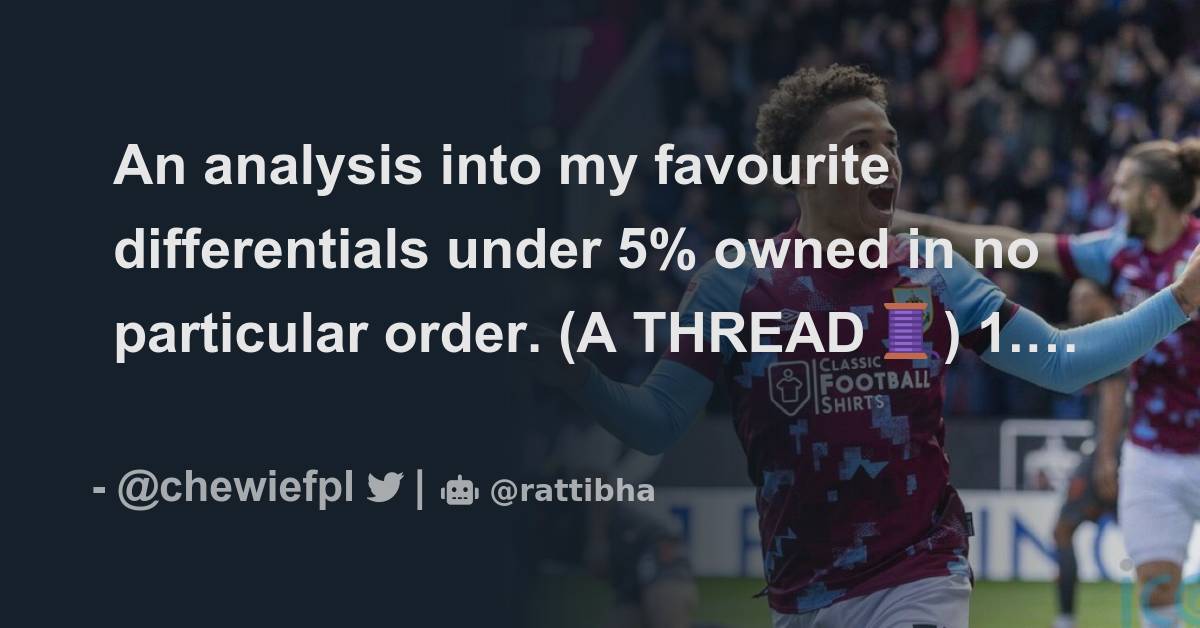 An analysis into my favourite differentials under 5% owned in no particular order. (A THREAD 🧵 ...