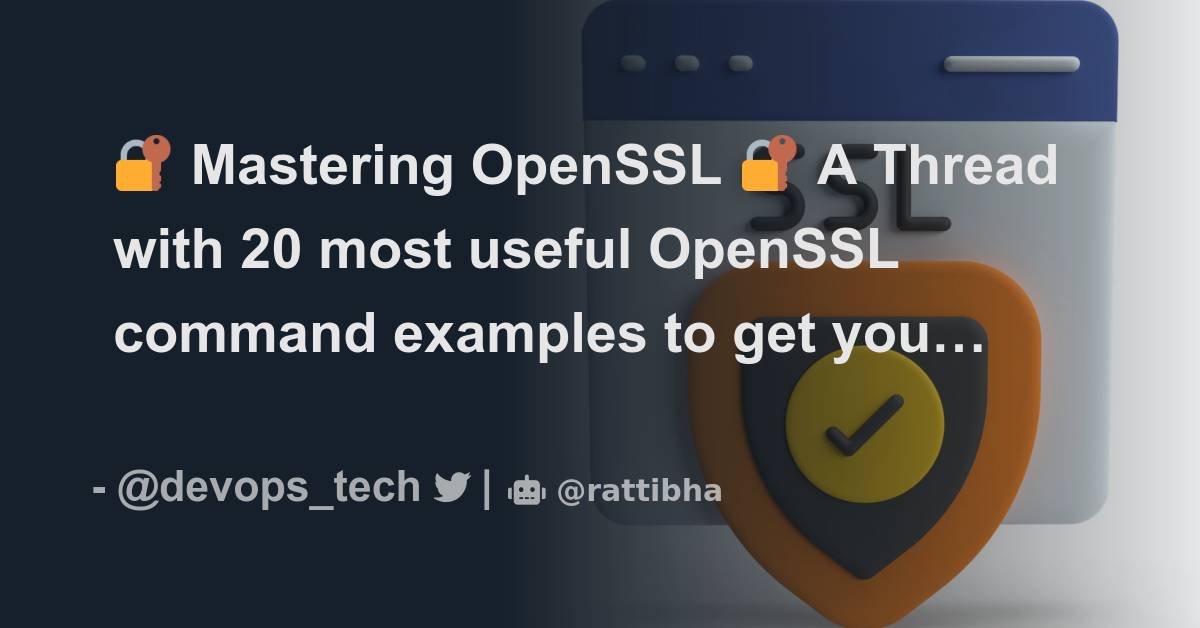 ๐ Mastering OpenSSL ๐ A Thread with 20 most useful OpenSSL command ... ๐ Mastering OpenSSL ๐ A Thread with 20 most useful OpenSSL command ...